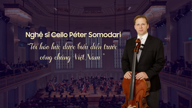 Nghệ sĩ Cello Péter Somodari: “Tôi háo hức được biểu diễn trước công ...